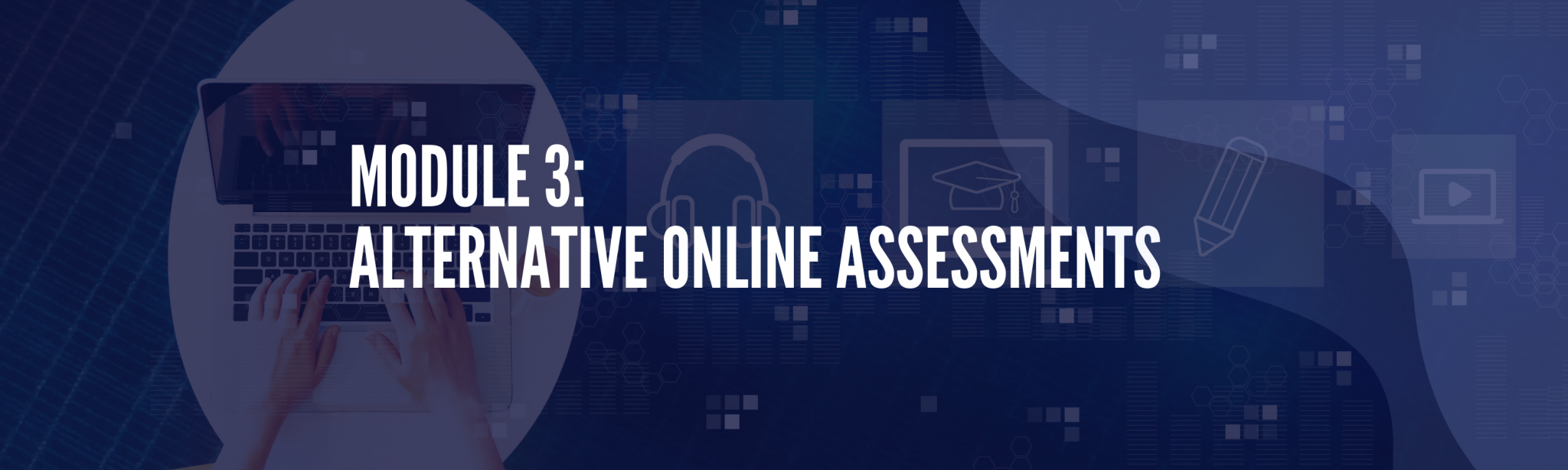 Module 3 – Alternative Online Assessments – Rethinking Assessment ... Module 3 – Alternative Online Assessments – Rethinking Assessment ...